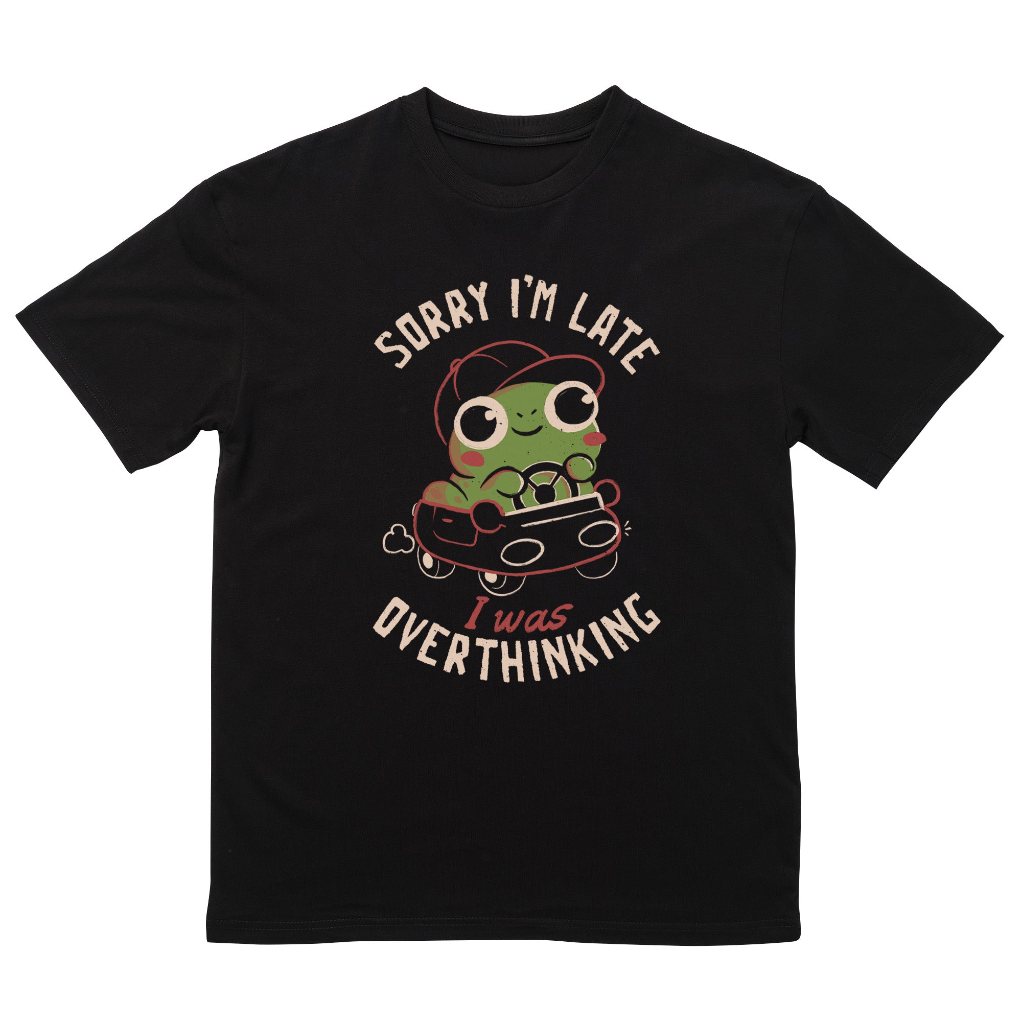 Sorry Im Late I Was Overthinking T-Shirt | Graphic T-Shirt