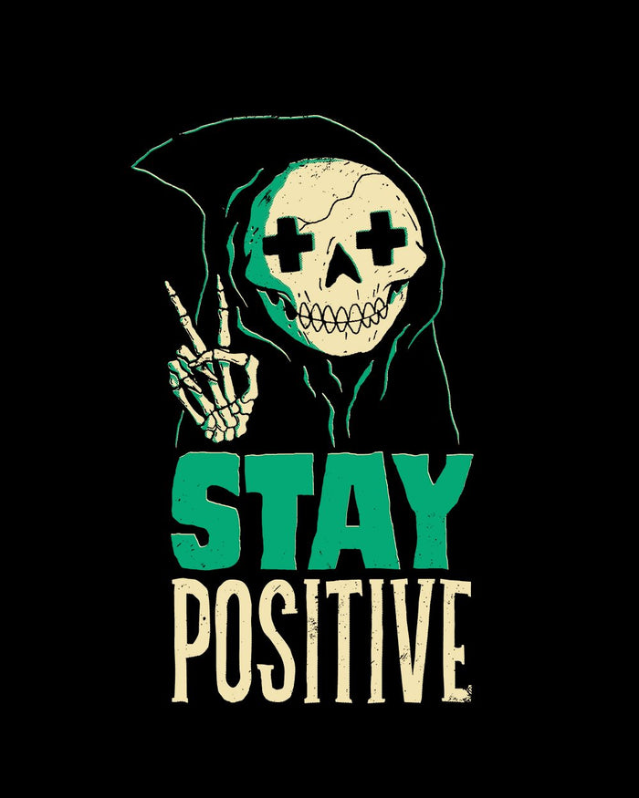 Stay Positive - Death Funny Grim Reaper Slogan Dark Humour Parody Ment
