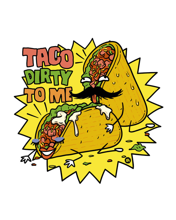 Taco Dirty to Me Taco Sex Slogan Funny Rude Offensive Food Parody Pun